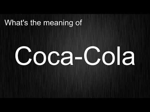 What's the meaning of "Coca-Cola", How to pronounce Coca-Cola?