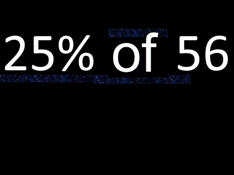 25% de 56 , percentage of a number . 25 percent of 56 . procedure