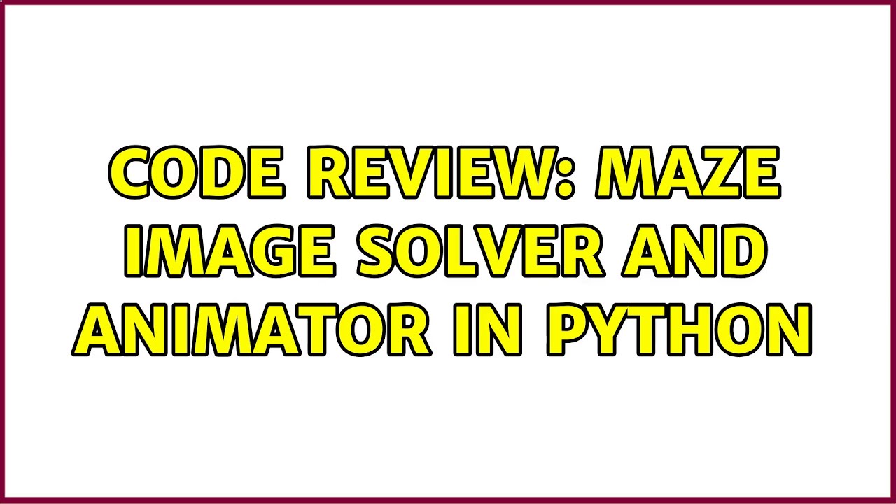 Code Review: Maze image solver and animator in Python