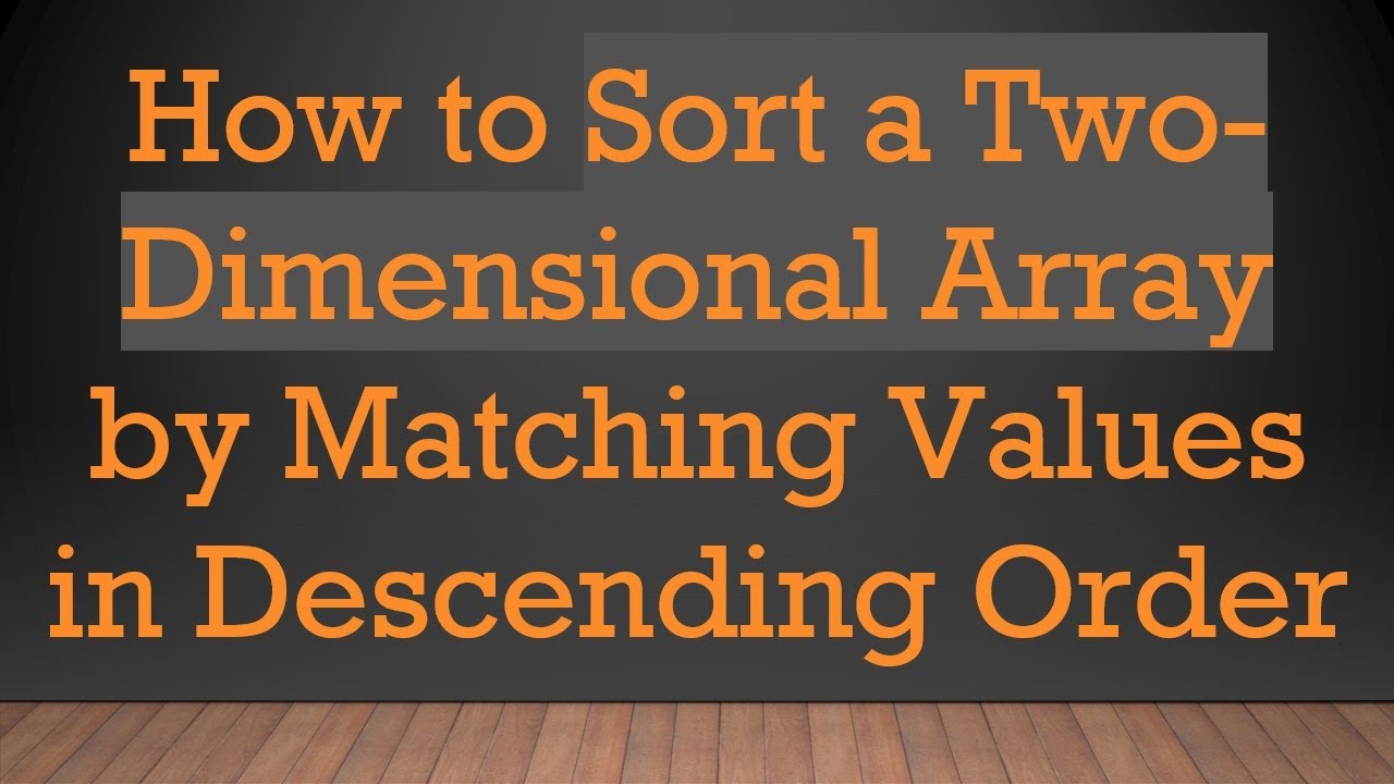 How to Sort a Two-Dimensional Array by Matching Values in Descending Order