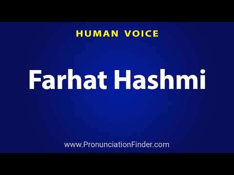 How To Pronounce Farhat Hashmi