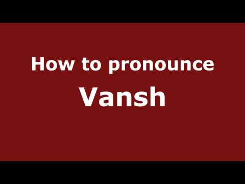 How to Pronounce Vansh - PronounceNames.com