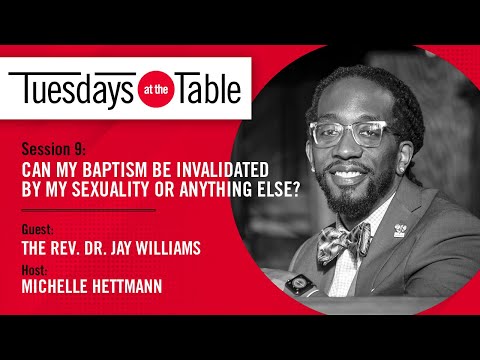 Can my baptism be invalidated by my sexuality or anything else? - Tuesdays at the Table, Session 9