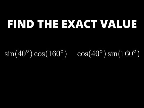 Exact Value of sin(40)cos(160) - cos(40)sin(160)