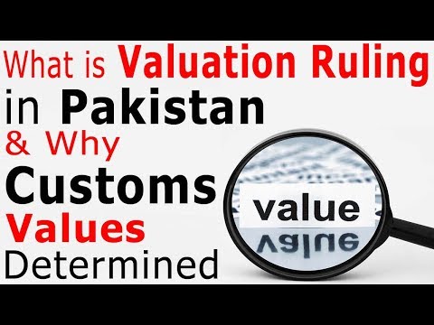 What is Valuation Ruling in Pakistan - Why Customs Values of Imported Goods Determined or Fixed