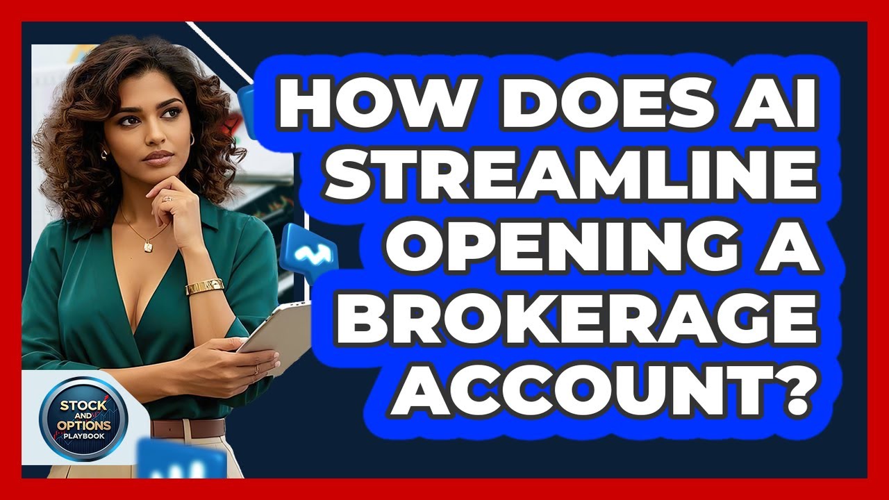 How Does AI Streamline Opening A Brokerage Account? - Stock and Options Playbook