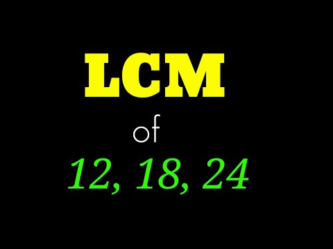 lcm of 12, 18 and 24