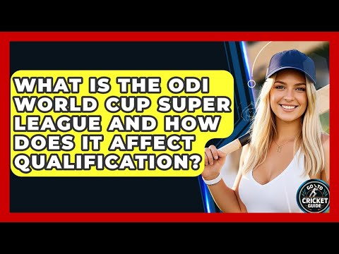 What Is The ODI World Cup Super League And How Does It Affect Qualification? - Go-To Cricket Guide