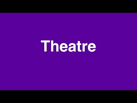 How to pronounce THEATRE: Learn British English