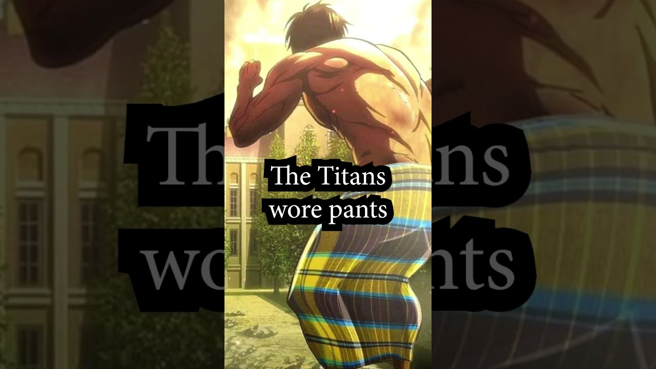 did you know #attackontitan Titans where pants  #anime