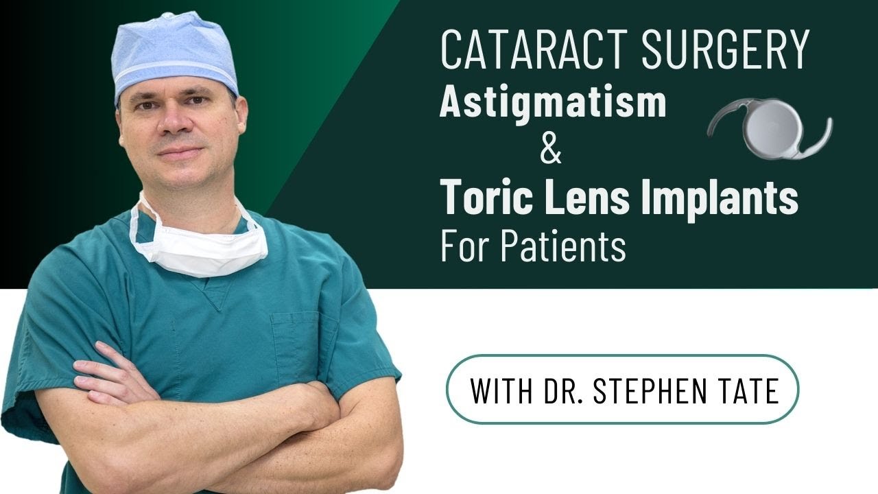 Cataract surgery and Fixing Astigmatism With Toric Lens Implants