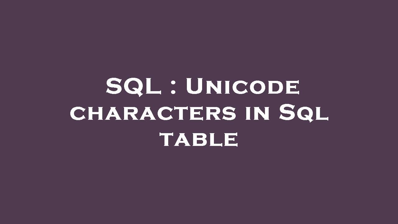 SQL : Unicode characters in Sql table