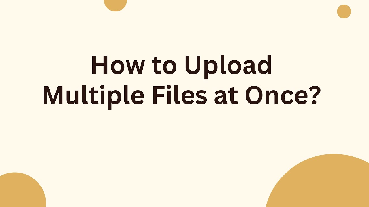 How to Upload Multiple Files at Once?