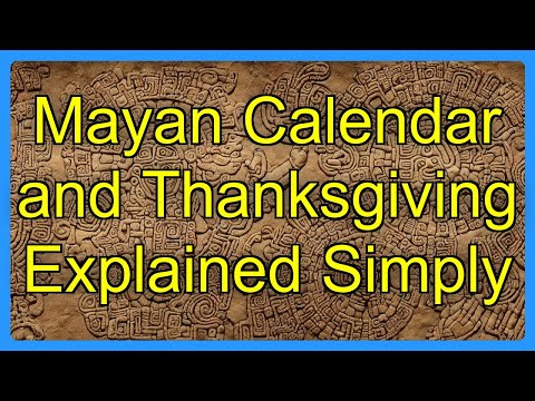 Mayan Calendar and Thanksgiving Explained Simply
