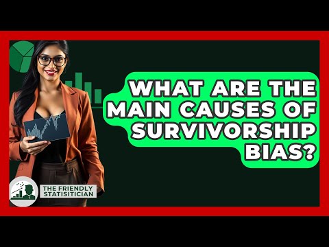 What Are The Main Causes Of Survivorship Bias? - The Friendly Statistician