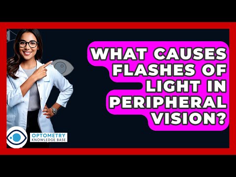 What Causes Flashes Of Light In Peripheral Vision? - Optometry Knowledge Base