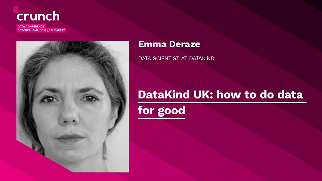 DataKind UK: How to Do Data for Good - Emma Deraze | Crunch 2019