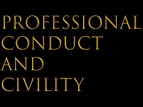 Ethics - Professional Conduct and Civility