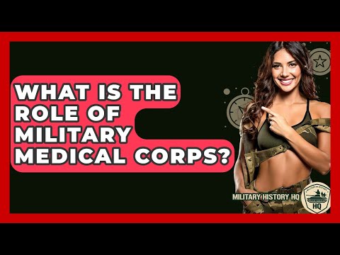 What Is The Role Of Military Medical Corps? - Military History HQ