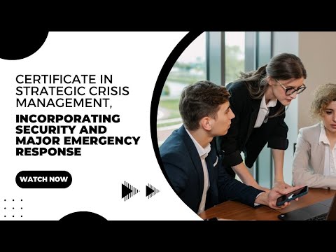 Certificate in Strategic Crisis Management, Incorporating Security and Major Emergency Response