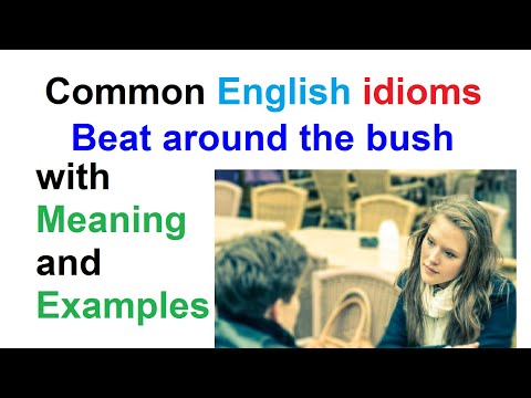 Beat around the bush. Learn the Most Common English Idioms (with Meaning and Examples).