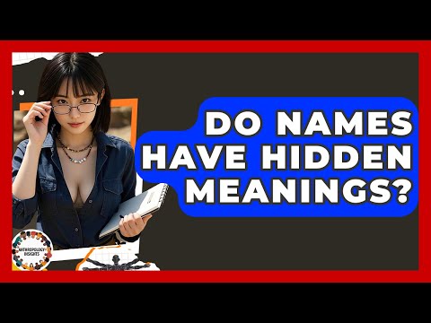 Do Names Have Hidden Meanings? - Anthropology Insights