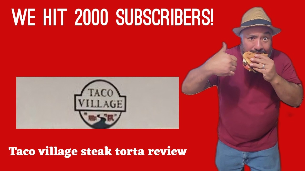 Taco village steak torta review. We hit 2000 subscribers!