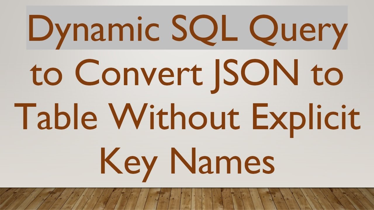 Dynamic SQL Query to Convert JSON to Table Without Explicit Key Names