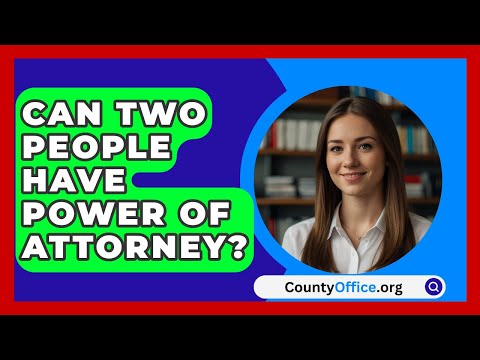 Can Two People Have Power Of Attorney? - CountyOffice.org