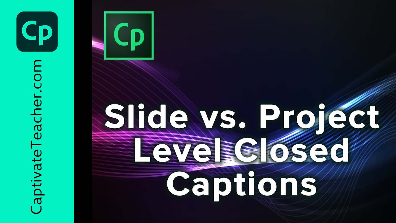 Fixing Closed Captions in Adobe Captivate 2017 Release