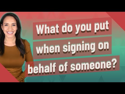 What do you put when signing on behalf of someone?