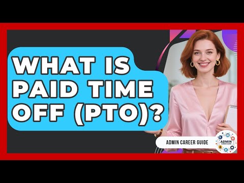 What Is Paid Time Off (PTO)? - Admin Career Guide