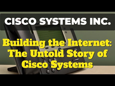 Building the Internet: The Untold Story of Cisco Systems