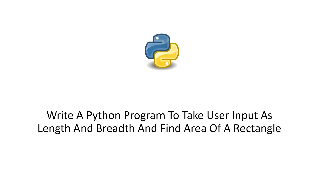 Python Program To Take User Input As Length And Breadth And Find Area Of A Rectangle