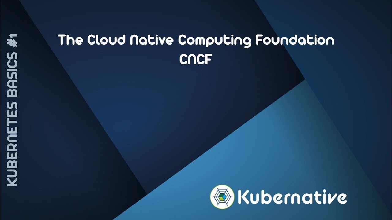 Kubernetes Basics #1 - The Cloud Native Computing Foundation (CNCF)