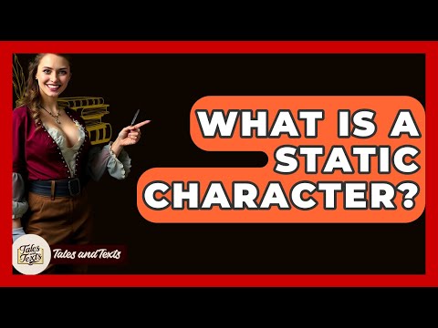 What Is A Static Character? - Tales And Texts