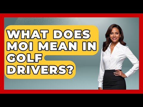 What Does MOI Mean In Golf Drivers? - Your Golf Gear Insider