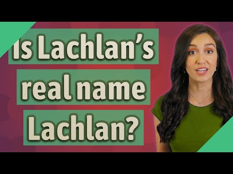 Is Lachlan's real name Lachlan?