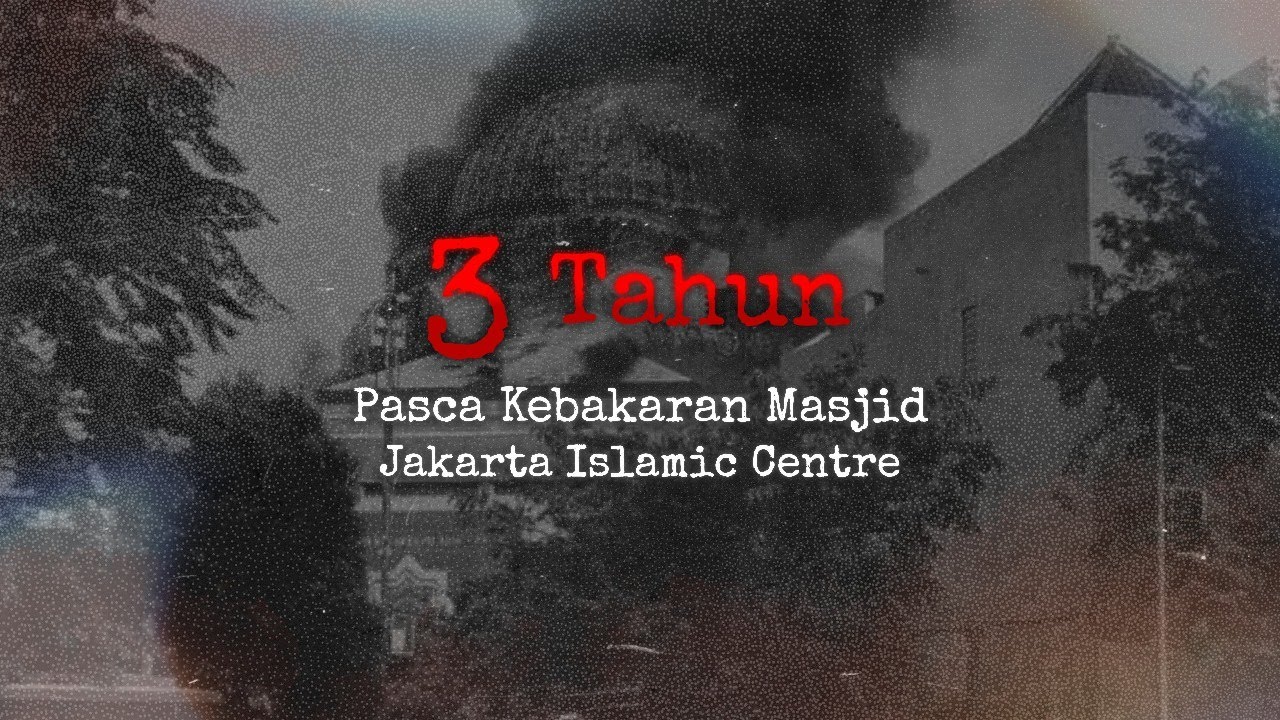 3 TAHUN PASCA KEBAKARAN MASJID JAKARTA ISLAMIC CENTRE