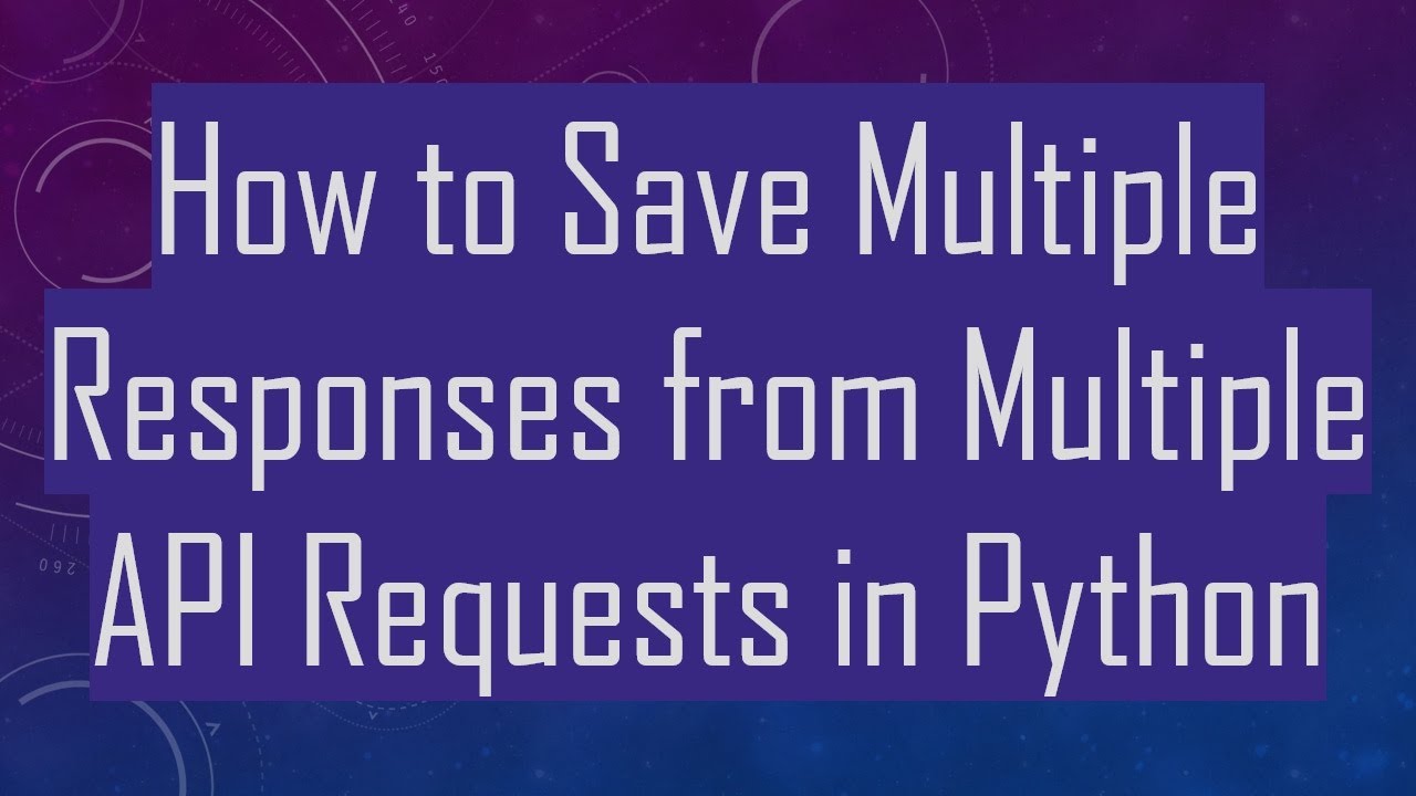 How to Save Multiple Responses from Multiple API Requests in Python