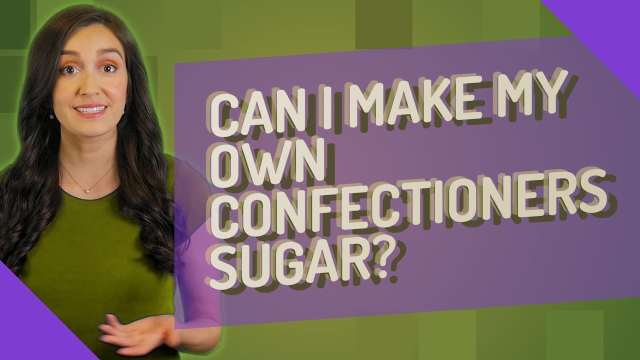 Can I make my own confectioners sugar?