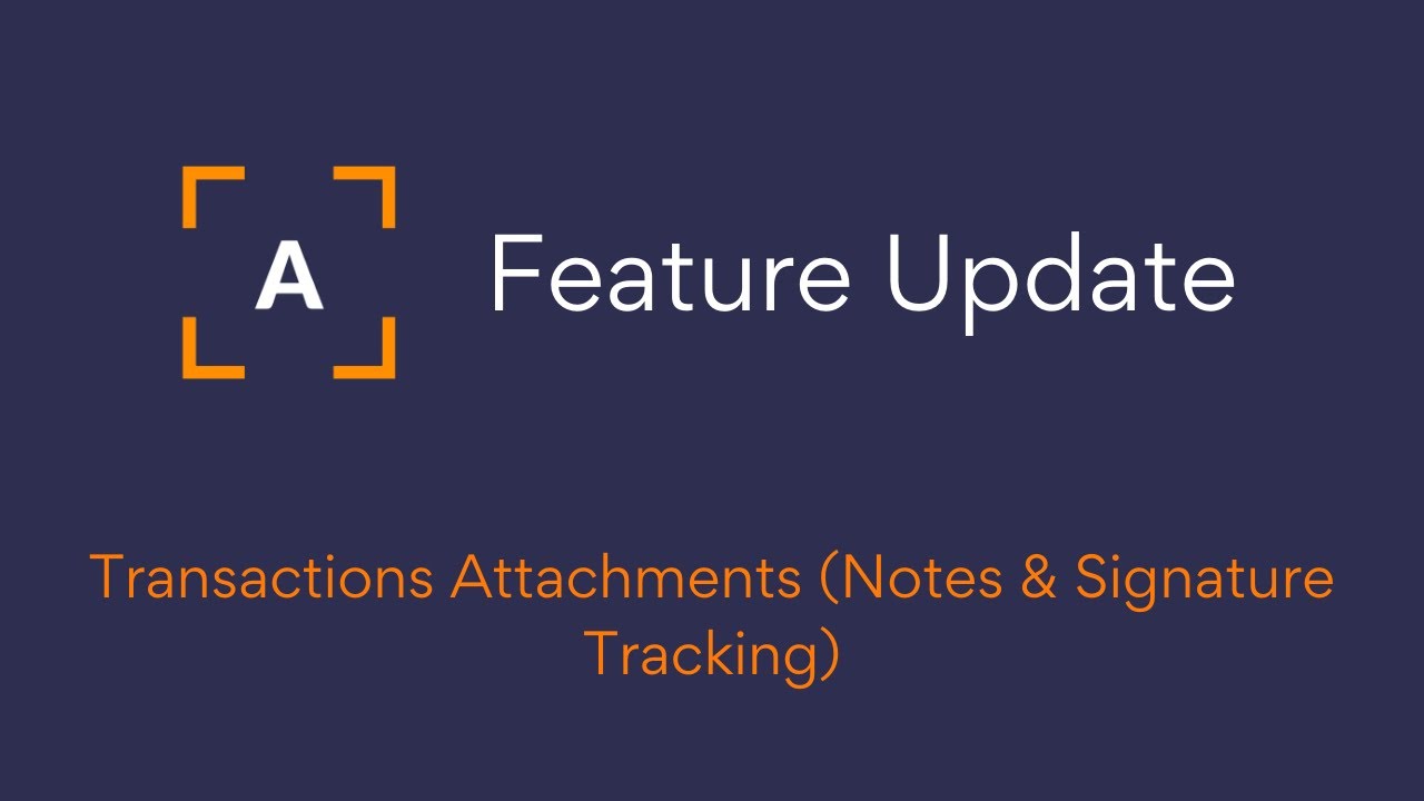 Feature Update :: Transactions Attachments (Notes & Signature Tracking)