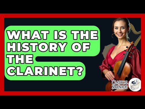 What Is The History Of The Clarinet? - Classical Serenade