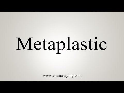 How To Say Metaplastic