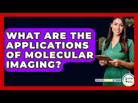 What Are The Applications Of Molecular Imaging? - Oncology Support Network