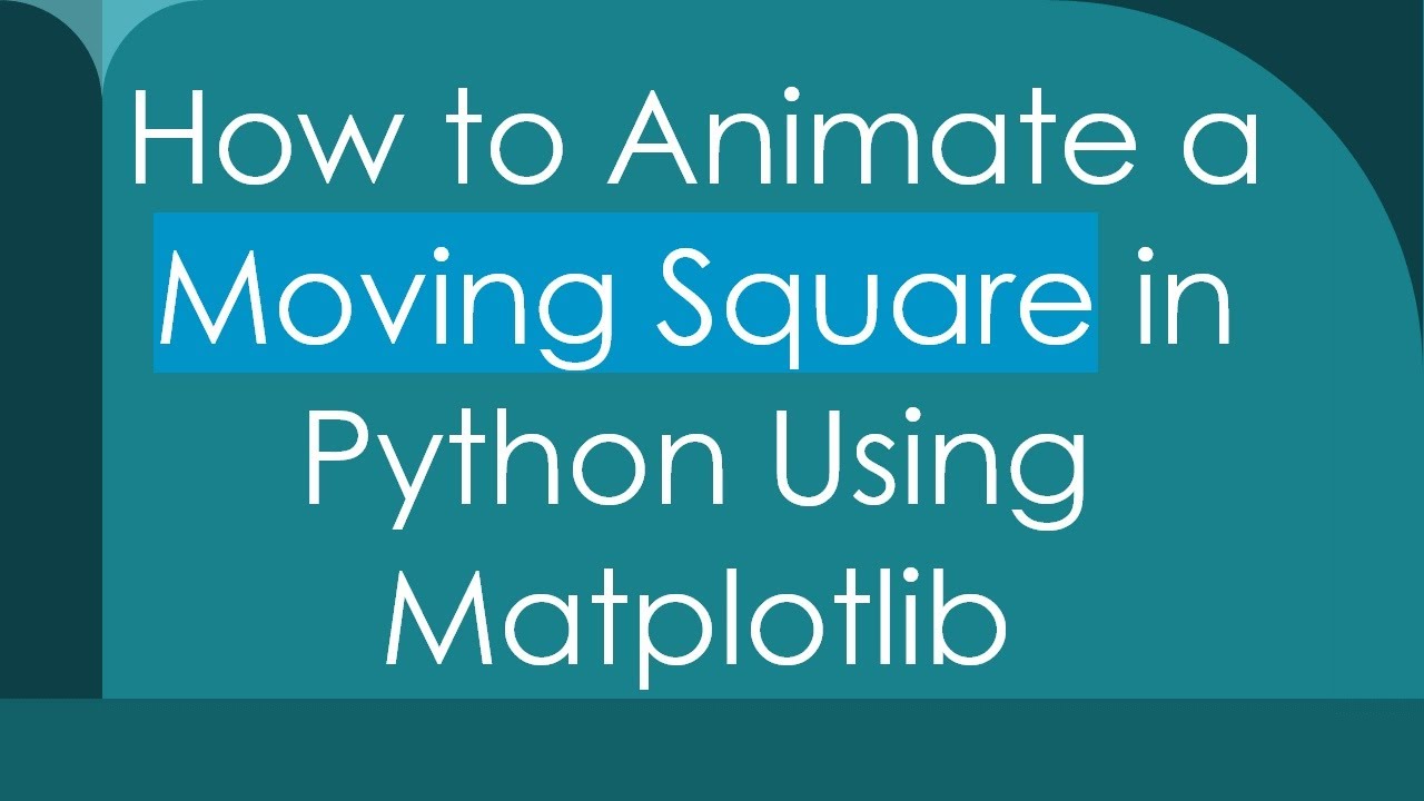 How to Animate a Moving Square in Python Using Matplotlib