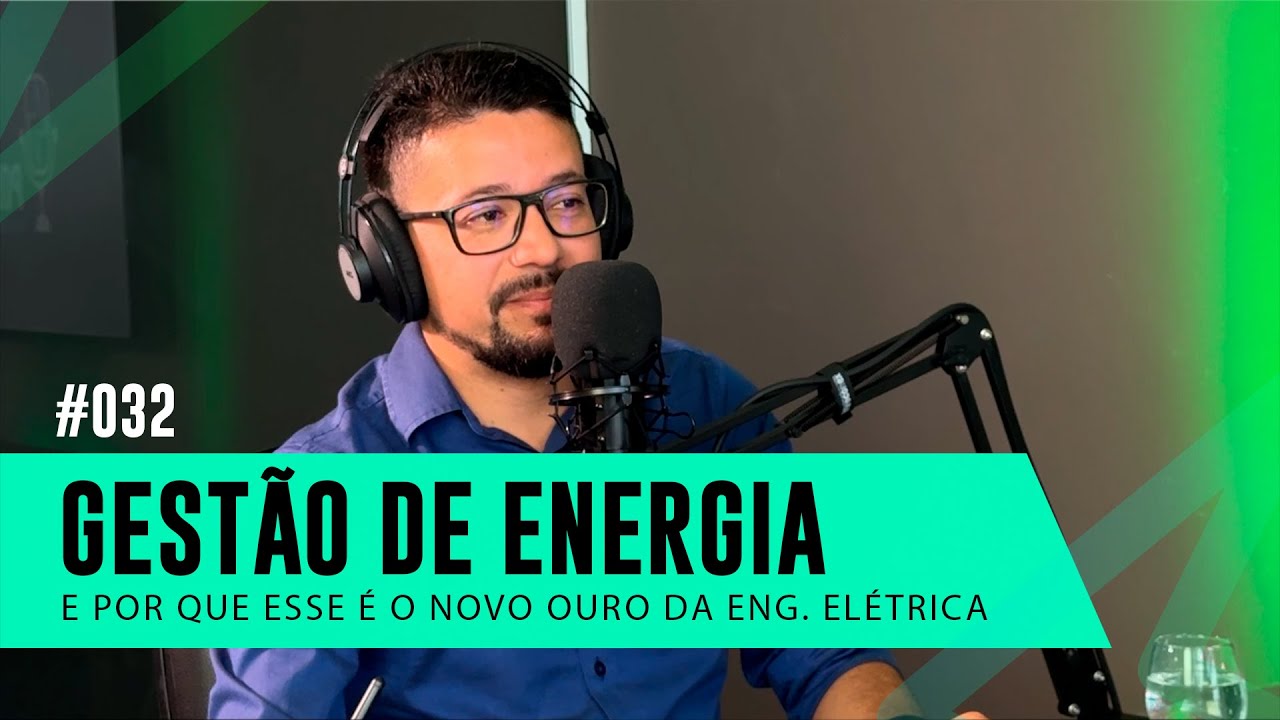 GESTÃO DE ENERGIA E POR QUE ESSE É O NOVO OURO DA ENG. ELÉTRICA | PODCAST #32