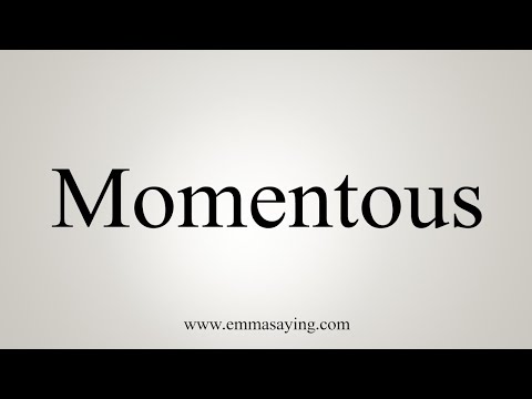 How To Say Momentous