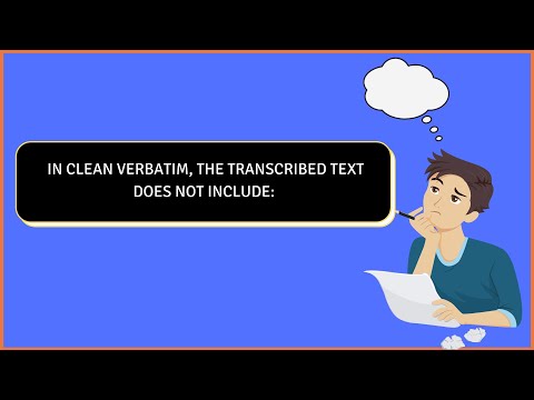 In Clean Verbatim, the transcribed text does not include: