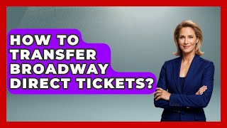 How To Transfer Broadway Direct Tickets? - Broadway Behind The Curtain